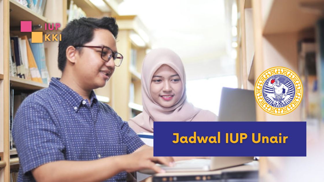 Update Jadwal IUP Unair 2025. Kamu Sudah Siap Belum ? - IUP KKI